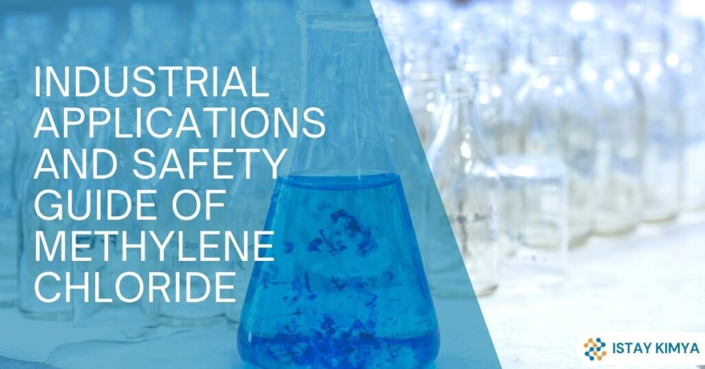 Industrial Applications and Safety Guide of Methylene Chloride | Istay ...