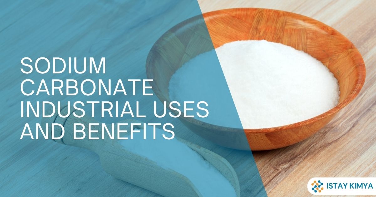 Sodium Carbonate: Industrial Uses & Benefits Explained | Istay Kimya