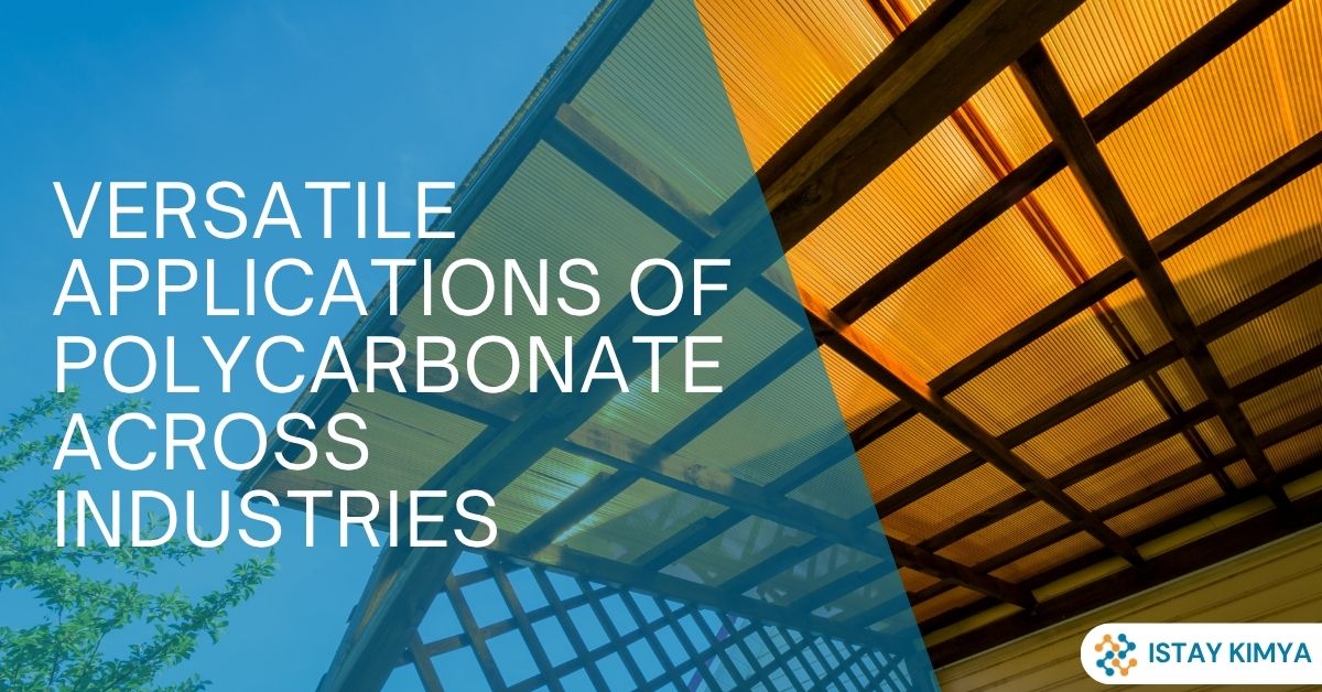 Versatile Applications Across Industries of Polycarbonate | Istay Kimya